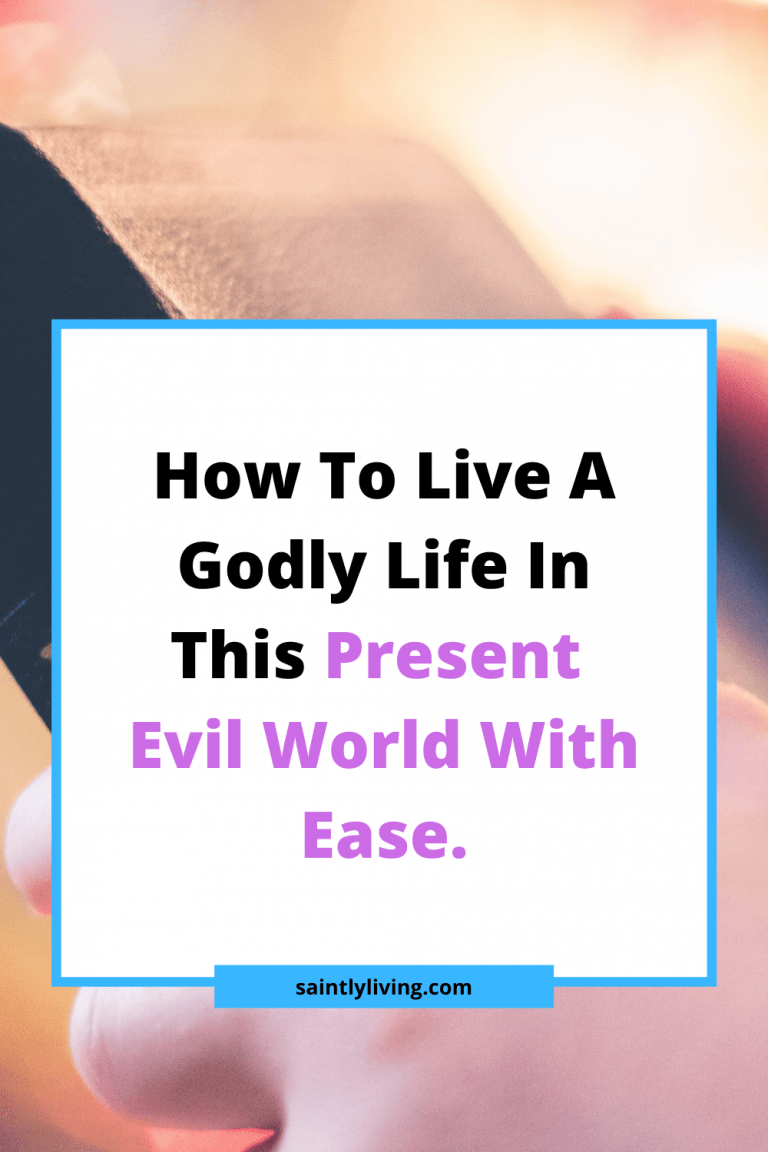 How To Live A Godly Life (In 7 Simple Steps) - SaintlyLiving