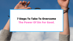 How To Have Power Over Sin In 7 Easy Steps (Video Sermon) - SaintlyLiving