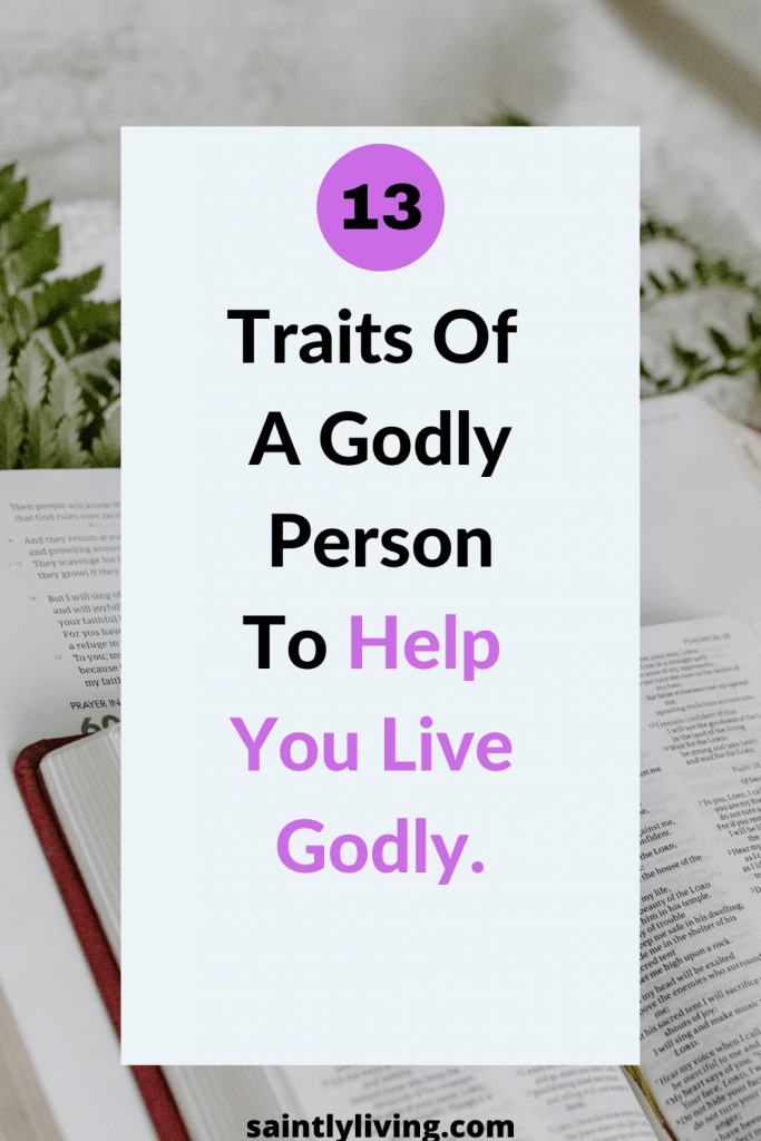13 Must-Have Traits Of A Godly Person Who's Truly Saved - SaintlyLiving