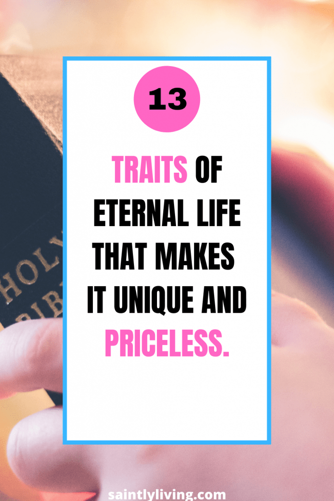 13 Characteristics Of Eternal Life That Makes It Precious - SaintlyLiving