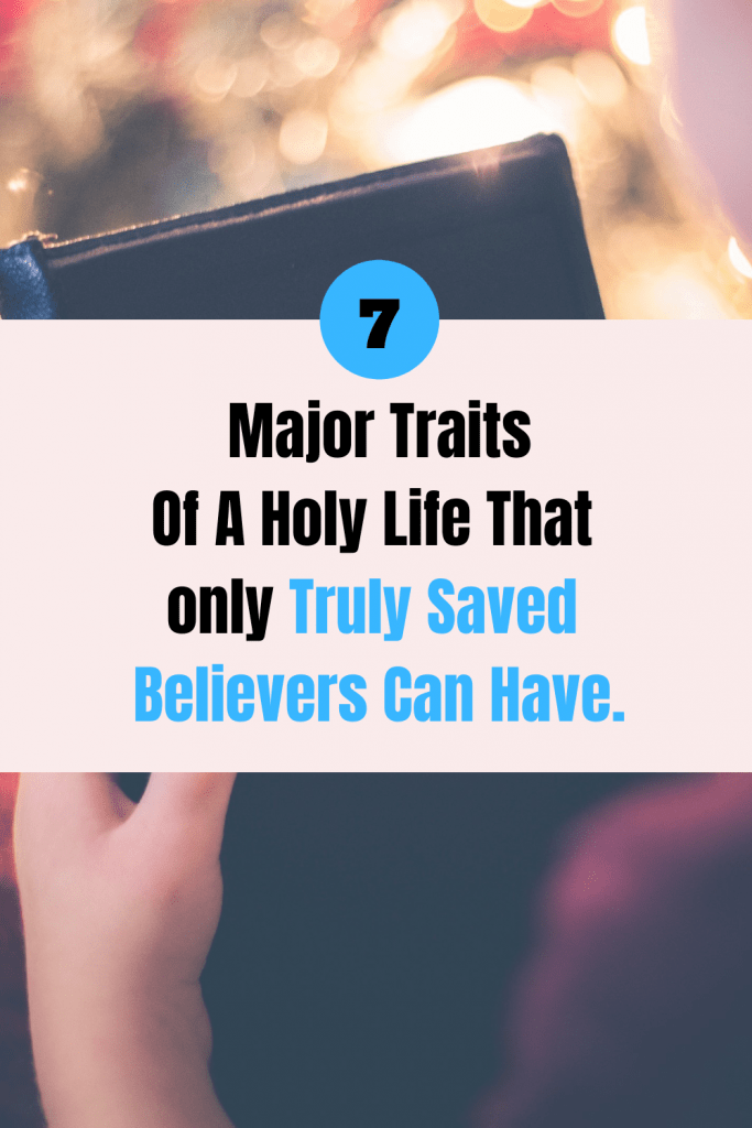 7 Major Characteristics Of A Holy Life [+ Nice Sermon] - SaintlyLiving