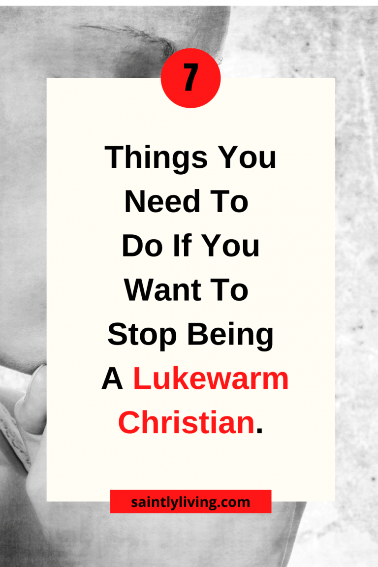 How To Stop Being A Lukewarm Christian [In 7 Steps] - SaintlyLiving