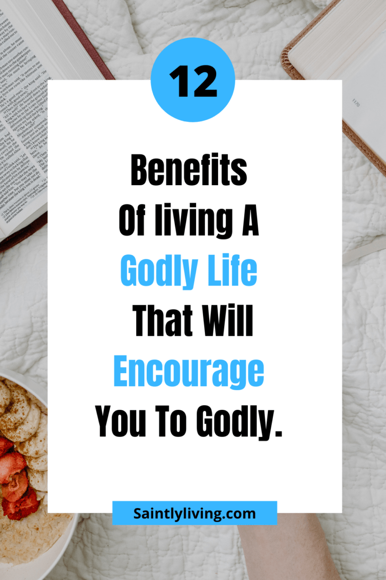 12 Major Benefits Of Living A Godly Life [Free From Sin] - SaintlyLiving