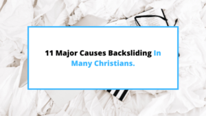11 Major Causes Of Backsliding In Christians [+ Sermon] - SaintlyLiving