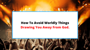 How To Avoid Worldly Things [That Please The Flesh] - SaintlyLiving