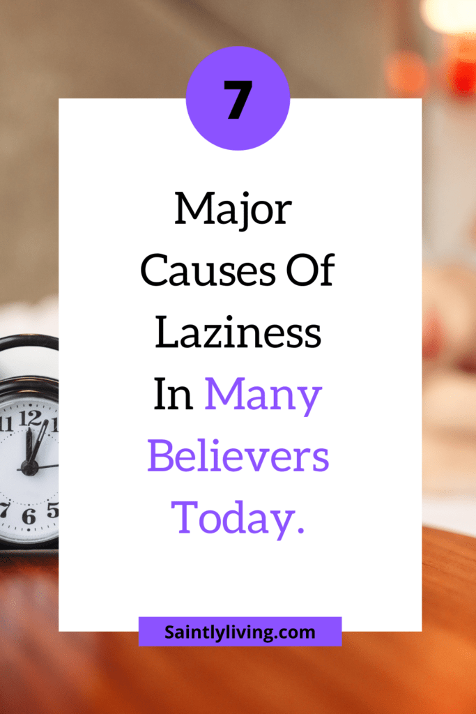7 Major Causes Of Laziness In Christians Today. - SaintlyLiving