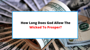 How Long Will The Wicked Prosper And Why? - SaintlyLiving