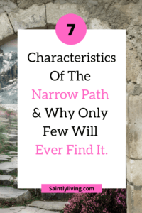 7 Characteristics Of The Narrow Way (& Why Few Are In It) - SaintlyLiving