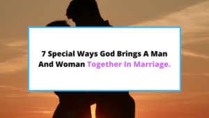 5 Ways God Brings A Man And A Woman Together In Marriage - SaintlyLiving