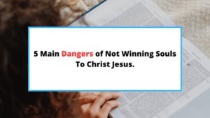 5 Horrible Consequences Of Not Winning Souls To Christ. - SaintlyLiving
