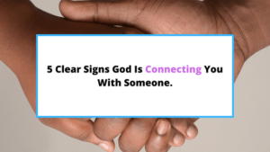 5 Clear Signs God Is Connecting You With Someone Deeply. - SaintlyLiving