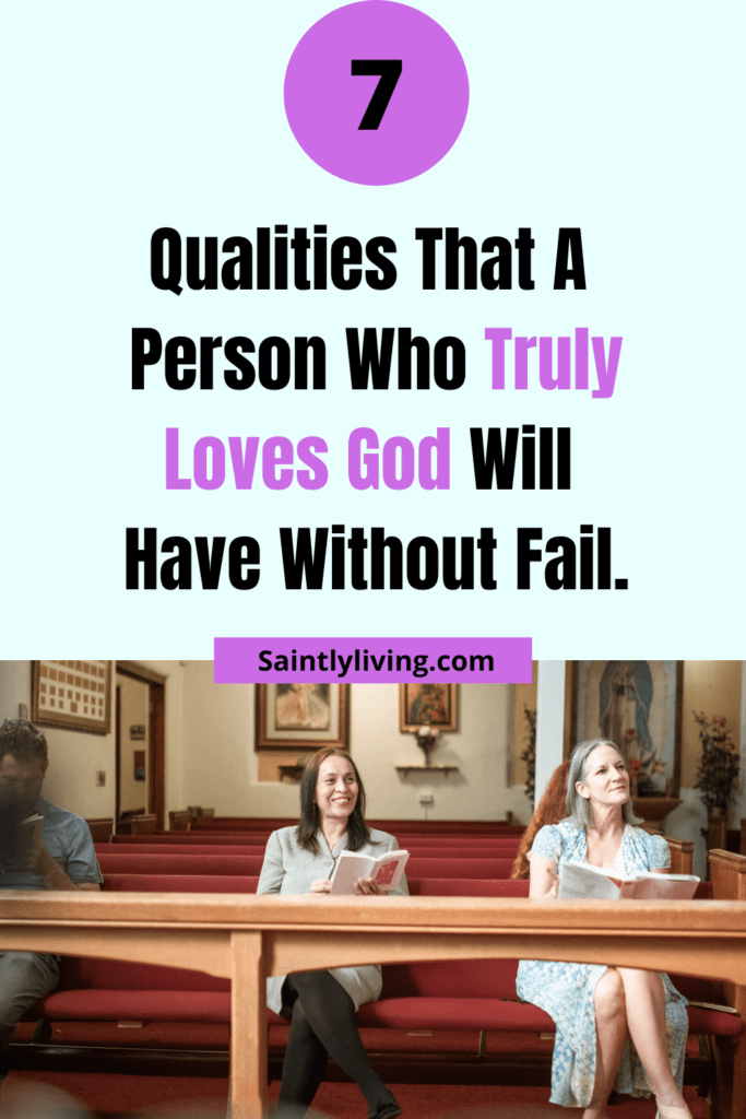 7 Must-Have Qualities Of A Person Who Truly Loves God. - SaintlyLiving