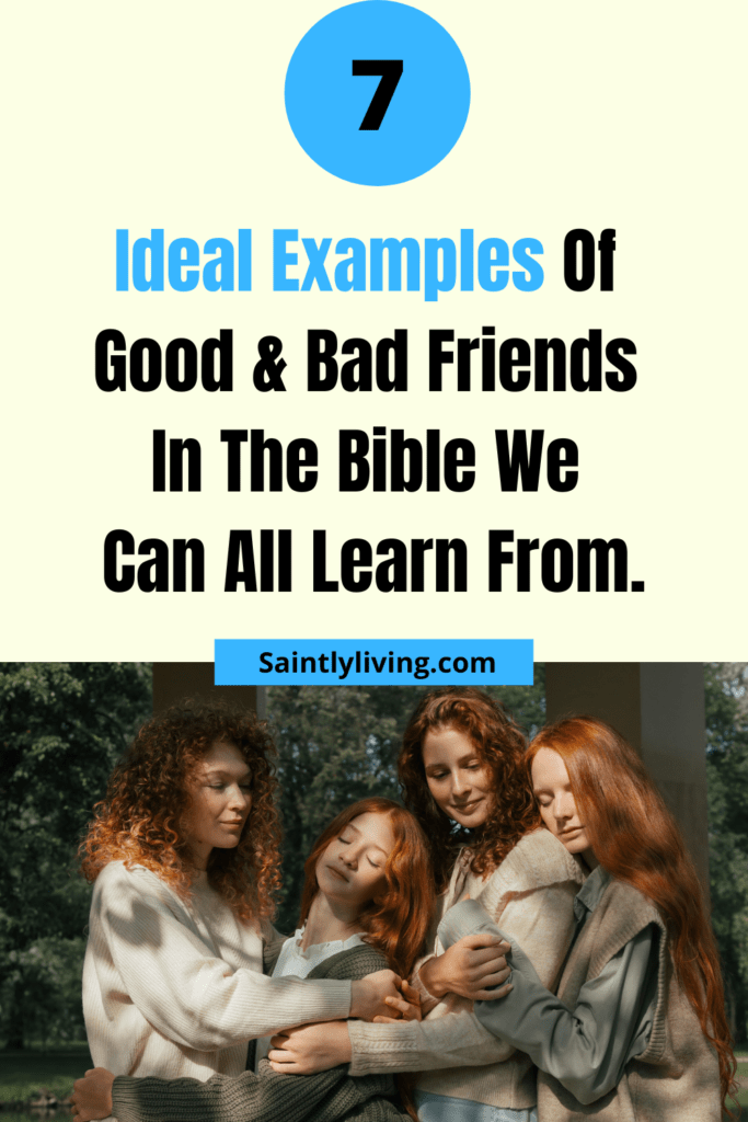 7 Perfect Examples Of Good And Bad Friends In The Bible. - SaintlyLiving