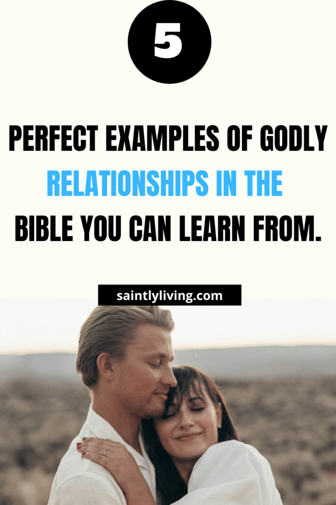 5 Perfect Examples Of Godly Relationships In The Bible. - SaintlyLiving