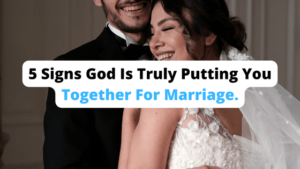 5 Sure Signs God Is Putting You Together For Marriage. - SaintlyLiving