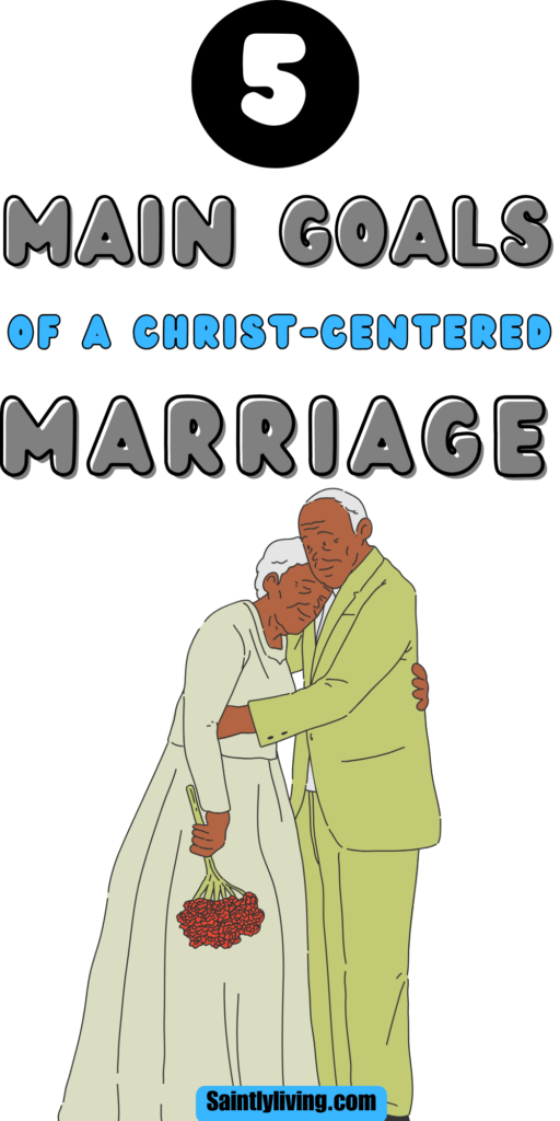5 Main Goals And Purposes Of A Christian Marriage. - SaintlyLiving