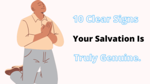 10 Sure Signs Your Salvation Is True Beyond Any Doubt. - SaintlyLiving