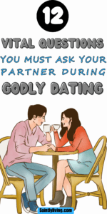 12 Vital Questions You Must Ask While Godly Dating. - SaintlyLiving